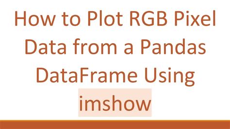 How To Plot Rgb Pixel Data From A Pandas Dataframe Using Imshow Youtube