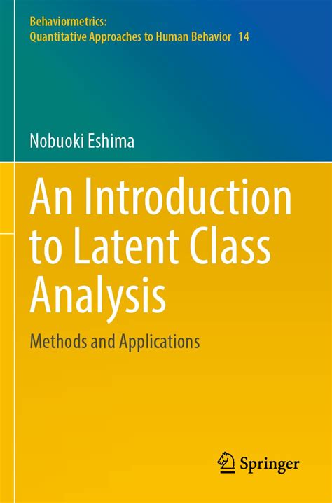 An Introduction To Latent Class Analysis Methods And Applications Behaviormetrics An Introduction To Latent Class Analysis Methods And Applications Behaviormetrics