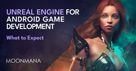Choosing Unreal Engine For Android Game Development Moonmana