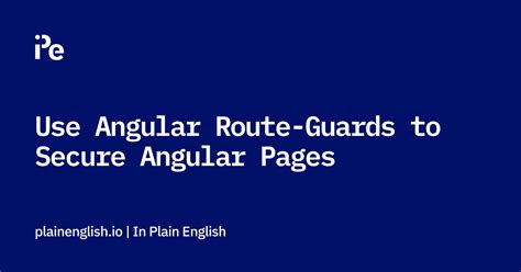 Use Angular Route Guards To Secure Angular Pages In Plain English