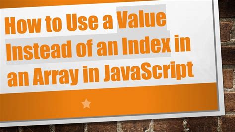 How To Use A Value Instead Of An Index In An Array In Javascript Youtube