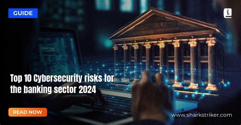 Top 10 Cybersecurity Risks And Threats For The Banking Sector In 2024 By Sharkstriker Jan