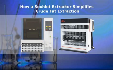 How A Soxhlet Extractor Simplifies Crude Fat Extraction Aelab