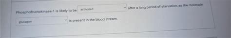 Solved Phosphofructokinase 1 ﻿is Likely To Be ﻿after A
