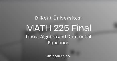 Bilkent Üniversitesi • Math 225 • Final • Linear Algebra And