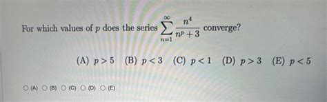 Solved For Which Values Of P Does The Series N 1np 3n4 Chegg Com