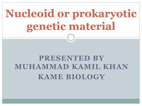 Nucleoid Or Prokaryotic Genetic Material Pptx