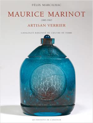 Maurice Marinot Artisan Verrier 1882 1960 Catalogue Raisonné De L