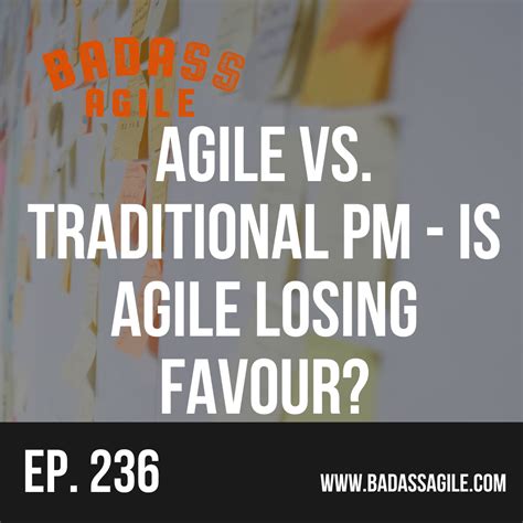Episode 236 Agile Vs Traditional Project Management Is Agile Losing Favour Badass Agile