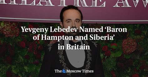 Yevgeny Lebedev Named ‘baron Of Hampton And Siberia In Britain The