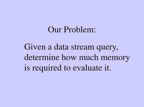 Ppt Characterizing Memory Requirements For Queries Over Continuous