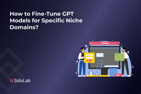 How To Fine Tune Gpt Models For Specific Niche Domains
