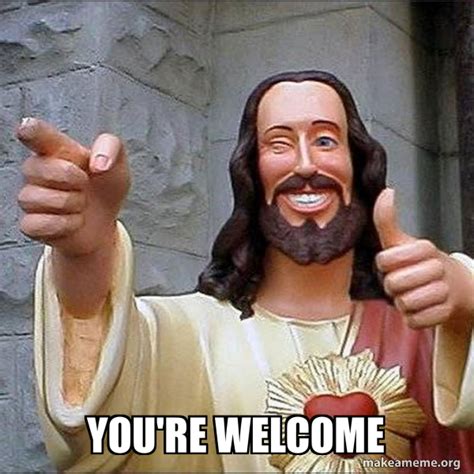 Youre Welcome Cool Jesus Meme Generator