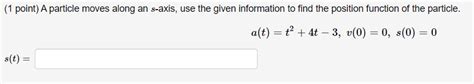 Solved Point A Particle Moves Along An S Axis Use The Chegg Com