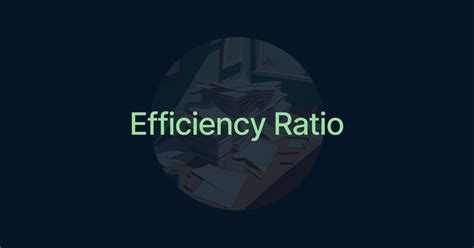Efficiency Ratio Assessing Operational Effectiveness
