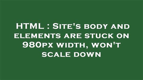 Html Sites Body And Elements Are Stuck On 980px Width Wont Scale