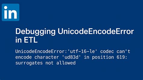 Debugging Unicodeencodeerror In Etl Surrogates Not Allowed