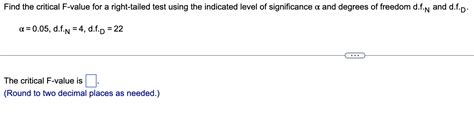 Solved Find The Critical F Value For A Right Tailed Test Chegg