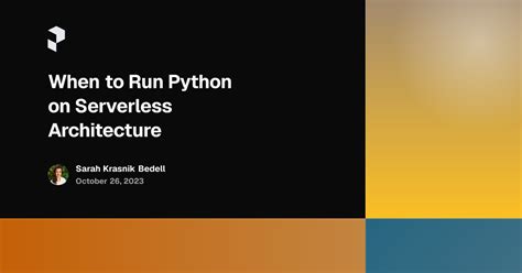 When To Run Python On Serverless Architecture