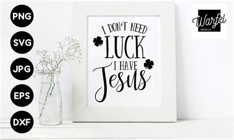 I Dont Need Luck I Have Jesus Cricut Silhouette Svg Shamrock Svg