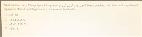 Solved What Are The Roots Of The Polynomial Equation X4x24x3 12x