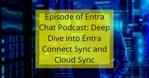 Episode Of Entra Chat Podcast Deep Dive Into Entra Connect Sync And Cloud Undercode Testing