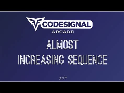 7 Almost Increasing Sequence AlmostIncreasingSequence Codesignal