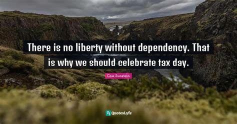 There Is No Liberty Without Dependency That Is Why We Should Celebrat