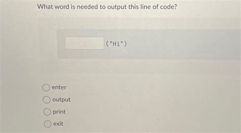 Solved What Word Is Needed To Output This Line Of Code