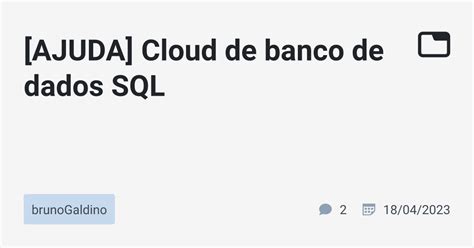 Ajuda Cloud De Banco De Dados Sql Brunogaldino Tabnews