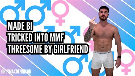 Made Bi Tricked Into Mmf T By Girlfriend Onlymaxdennison Clips4sale