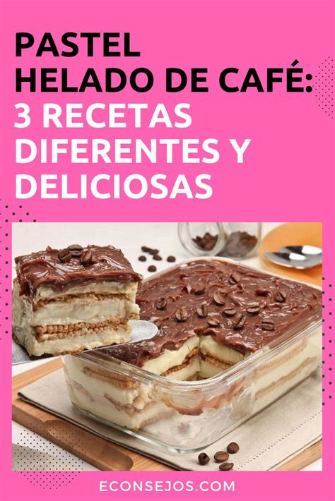 Haz Un Delicioso Pastel Helado De CafÉ 5 Recetas Fáciles Y Diferentes Pastel Helado De Cafe