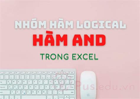 Hàm And Trong Excel Hàm Logic Phải Biết Trong Excel KÈm File ThỰc HÀnh Chi TiẾt