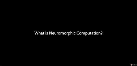 What Is Neuromorphic Computation Hashdork