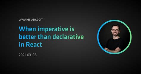 when imperative is better than declarative in react r reactjs