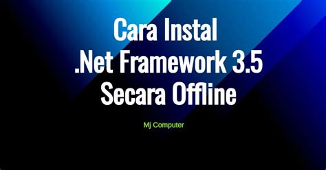 Cara Instal Net Framework 3 5 Secara Offline Mj Computer