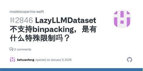 Lazyllmdataset不支持binpacking，是有什么特殊限制吗？ · Issue 2846 · Modelscopems Swift · Github
