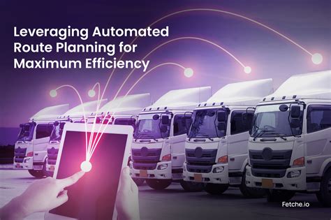 Leveraging Automated Route Planning For Maximum Efficiency