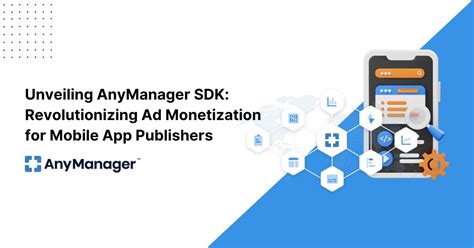 Unveiling Anymanager Sdk Revolutionizing Ad Monetization For Mobile App Publishers