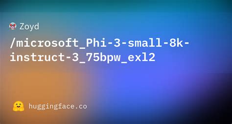 Zoyd Microsoft Phi 3 Small 8k Instruct 3 75bpw Exl2 · Hugging Face