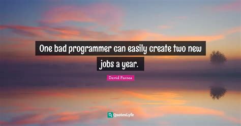 one bad programmer can easily create two new jobs a year quote by