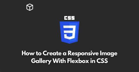 How To Create A Responsive Image Gallery With Flexbox In Css