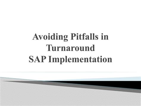 Avoiding Pitfalls In Turnaround Sap Implementation Pptx
