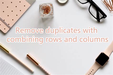 remove duplicates with combining rows and columns chuxin huo medium