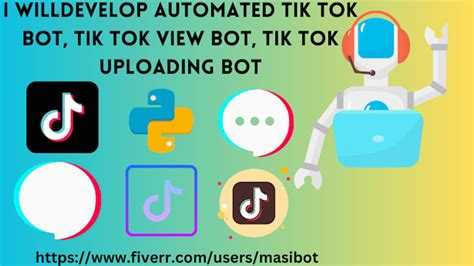 Develop Automated Tik Tok Bot Tik Tok View Bot Tik Tok Uploading Bot