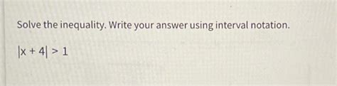 Solved Solve The Inequality Write Your Answer Using Chegg Com