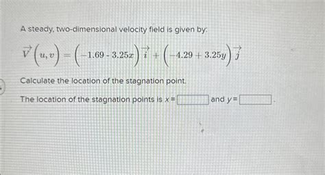 Solved A Steady Two Dimensional Velocity Field Is Given By Chegg