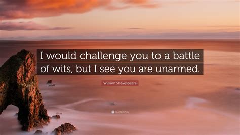 William Shakespeare Quote I Would Challenge You To A Battle Of Wits