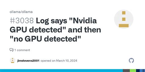 log says nvidia gpu detected and then no gpu detected · issue 3038 · ollama ollama · github