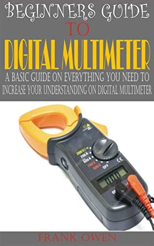BEGINNERS GUIDE TO DIGITAL MULTIMETER A Basic Guide On Everything You Need To Increase Your